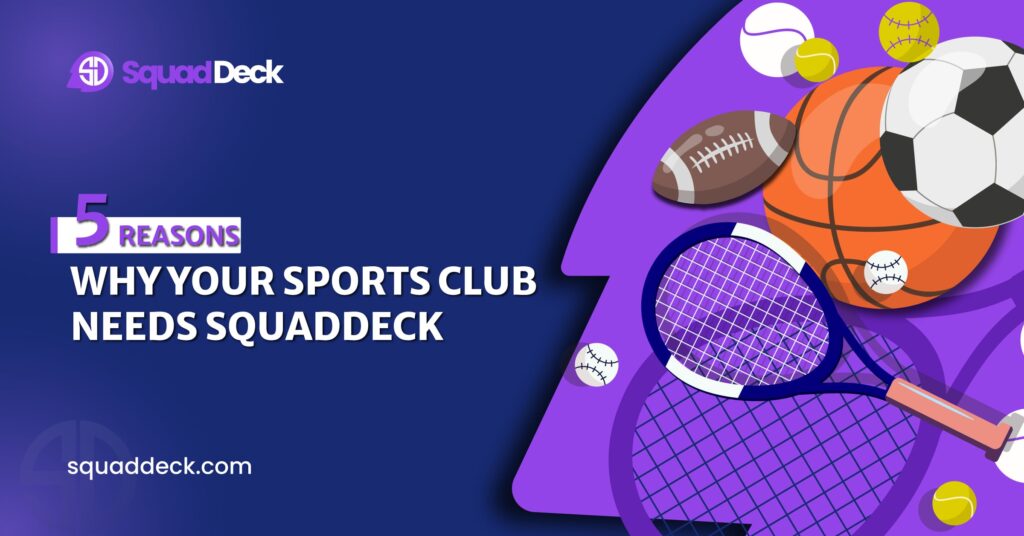5 Reasons Why Your Sports Club Needs SquadDeck in 2023 - SquadDeck